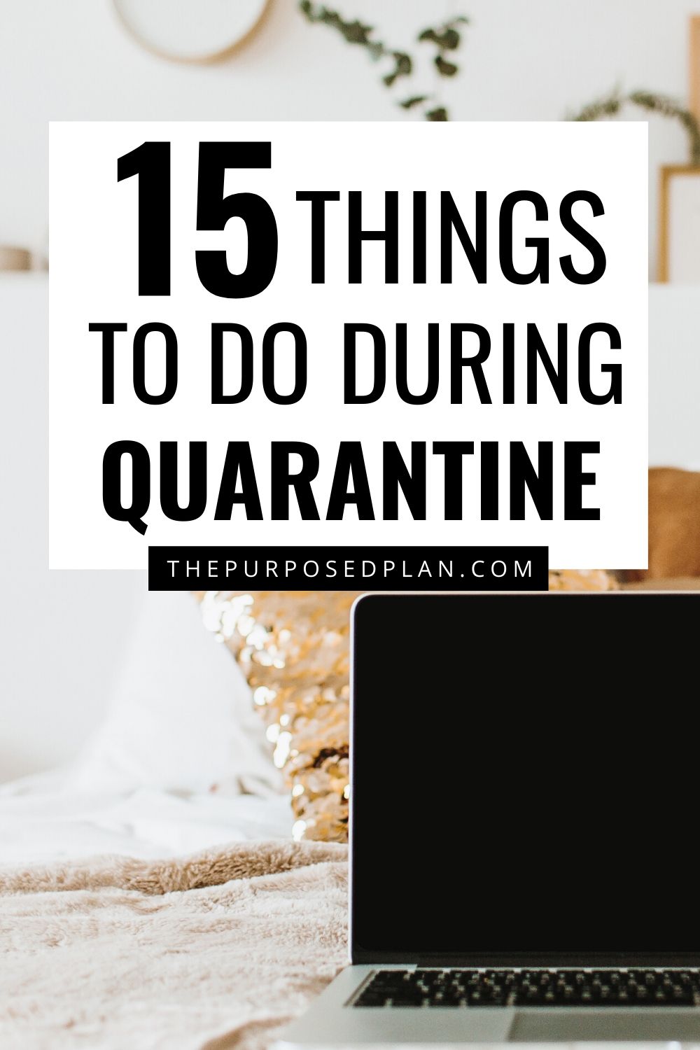 15 Things To Do When You re Stuck At Home The Purposed Plan 15 Things To Do When You re Stuck At Home The Purposed Plan